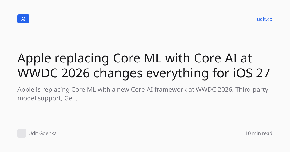 Apple replacing Core ML with Core AI at WWDC 2026 changes e…